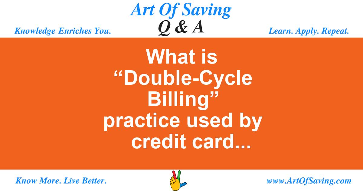 What is “Double-Cycle Billing” practice used by credit card companies ...